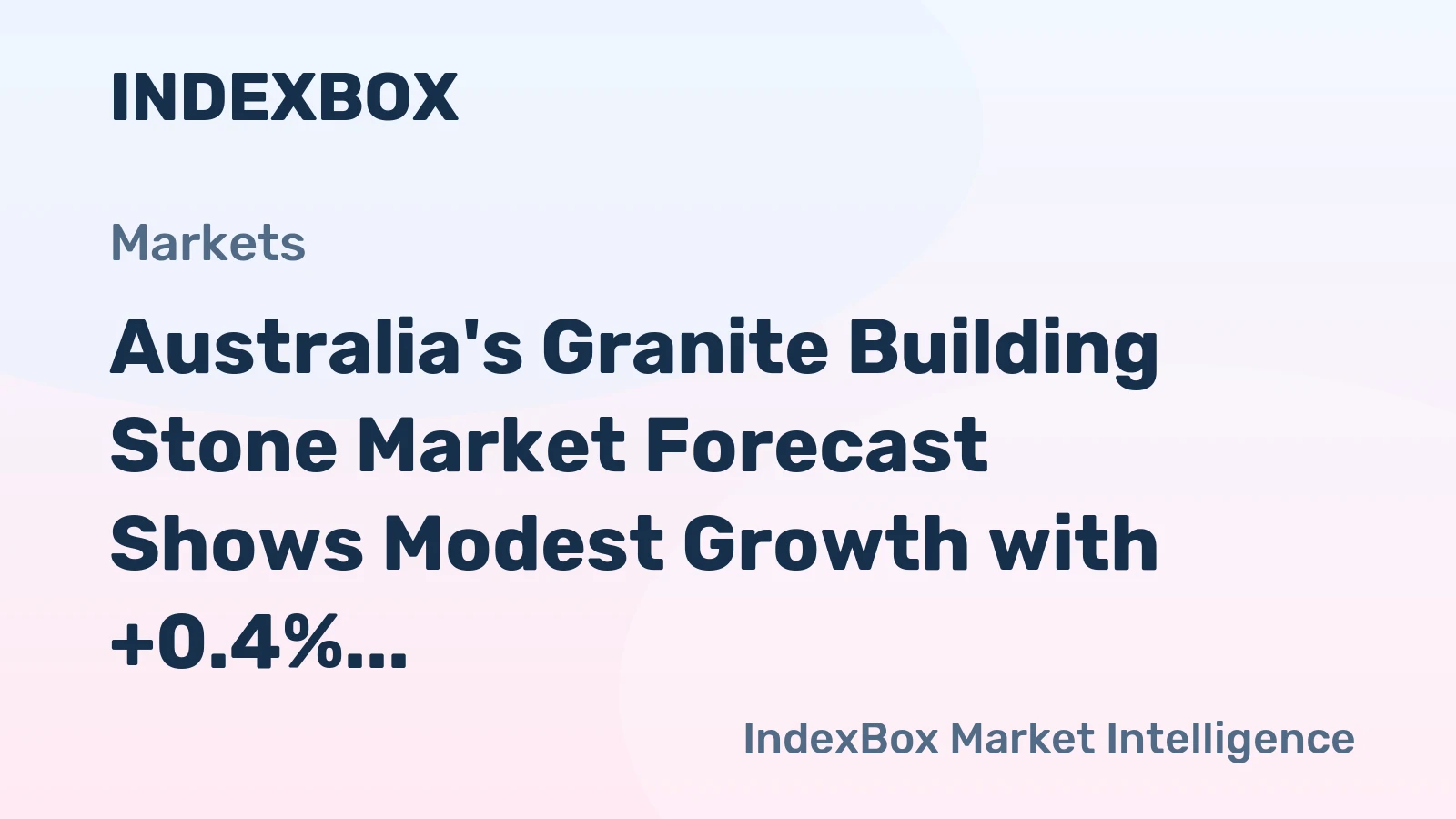 Australia's Granite Building Stone Market Forecast Shows Modest Growth with +0.4% CAGR in Value
