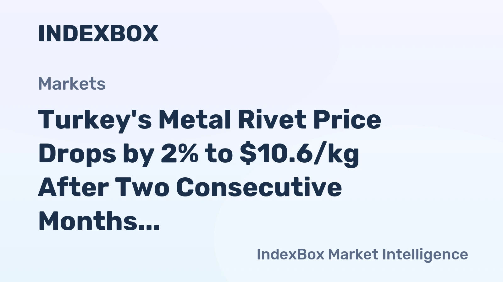 Turkey's Metal Rivet Price Drops by 2% to $10.6/kg After Two Consecutive Months of Shrinkage