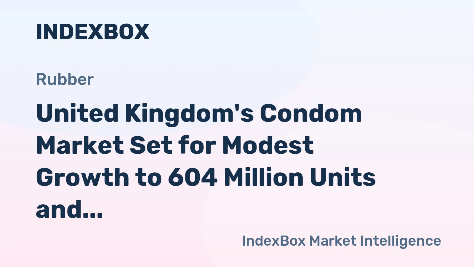 United Kingdom's Condom Market Set for Modest Growth to 604 Million Units and $15 Million in Value