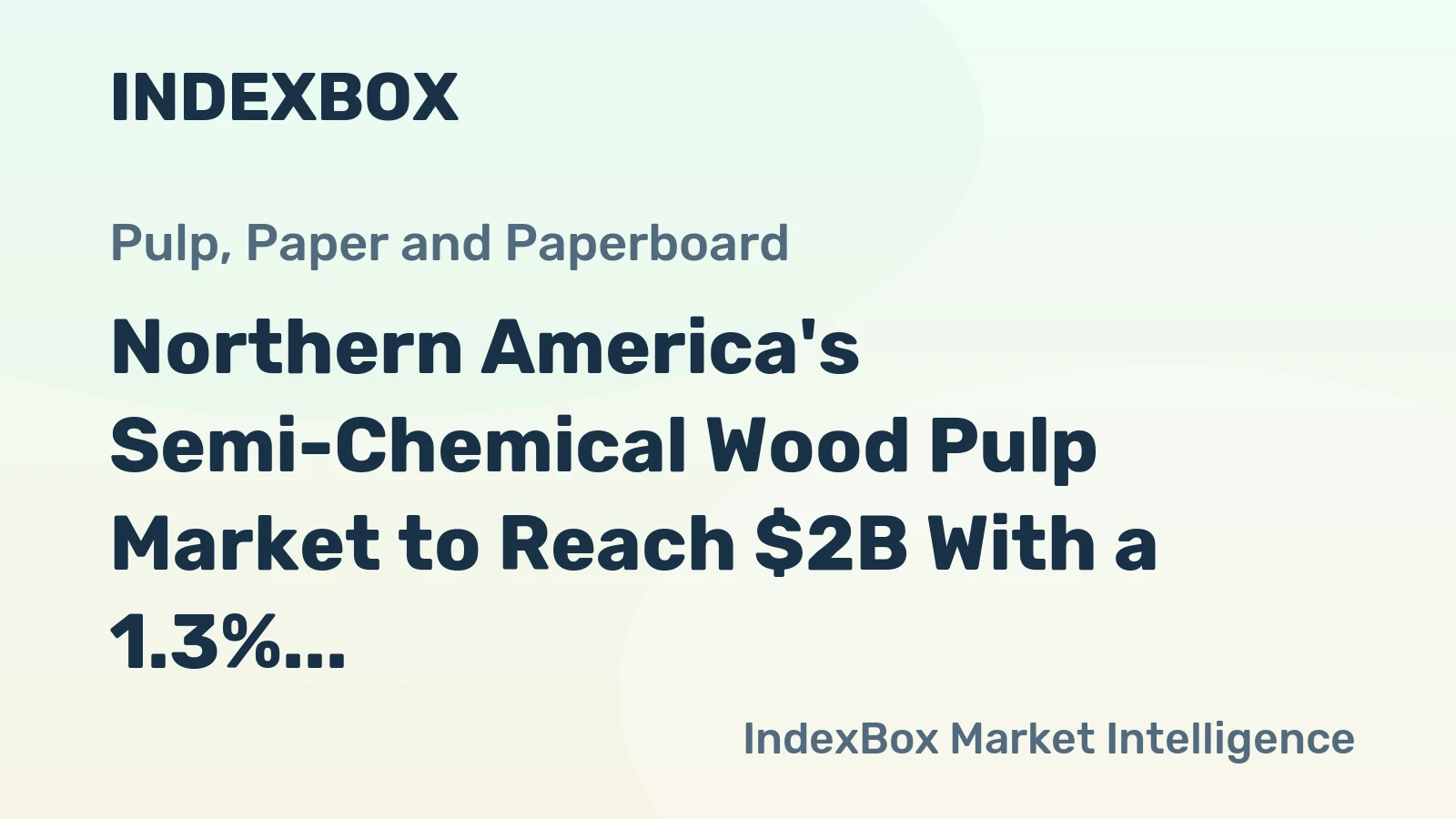Northern America's Semi-Chemical Wood Pulp Market to Reach $2B With a 1.3% CAGR Value Growth
