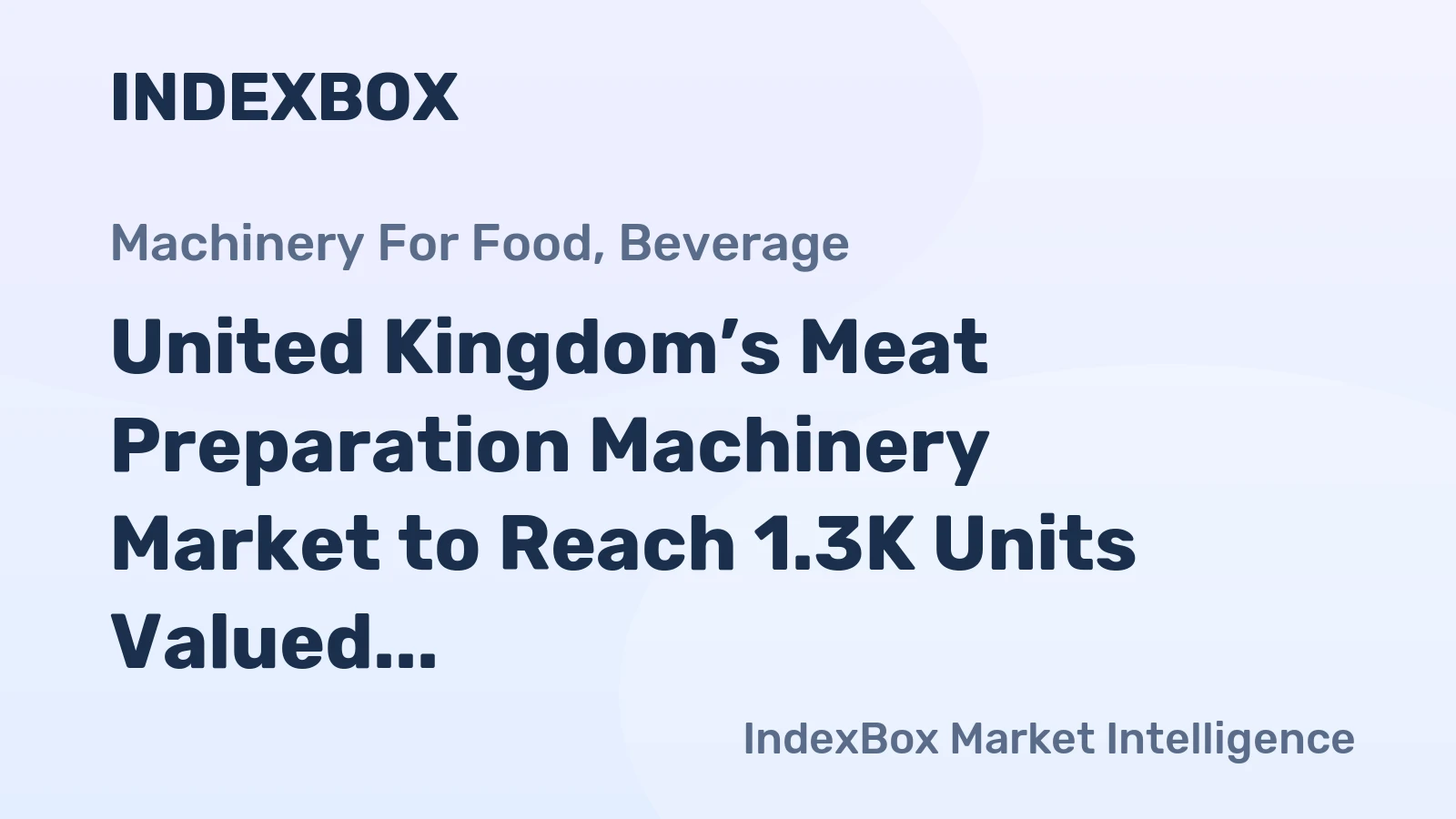 United Kingdom’s Meat Preparation Machinery Market to Reach 1.3K Units Valued at $92M by 2035