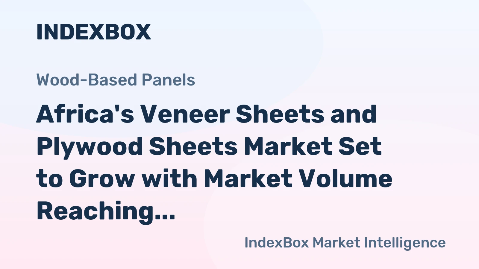 Africa's Veneer Sheets and Plywood Sheets Market Set to Grow with Market Volume Reaching 1.5B Square Meters and Market Value Reaching $2B by 2035