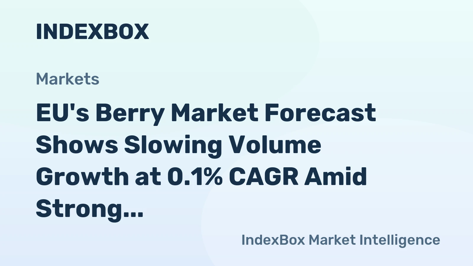 EU's Berry Market Forecast Shows Slowing Volume Growth at 0.1% CAGR Amid Strong Value Increase