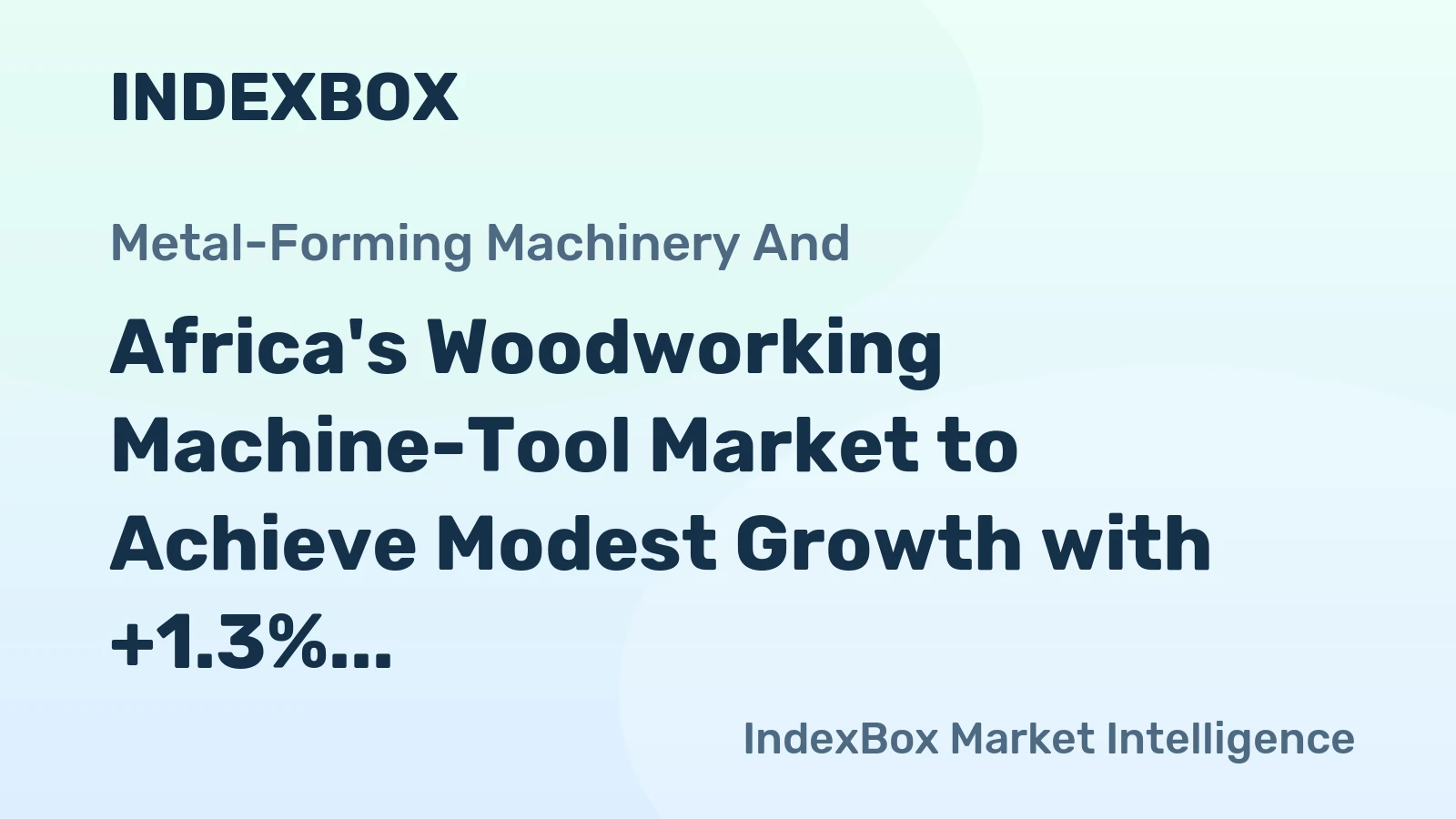 Africa's Woodworking Machine-Tool Market to Achieve Modest Growth with +1.3% CAGR
