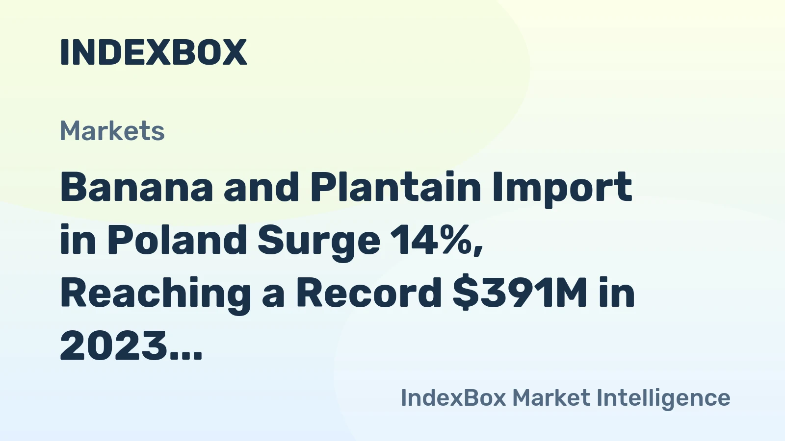 Banana and Plantain Import in Poland Surge 14%, Reaching a Record $391M in 2023