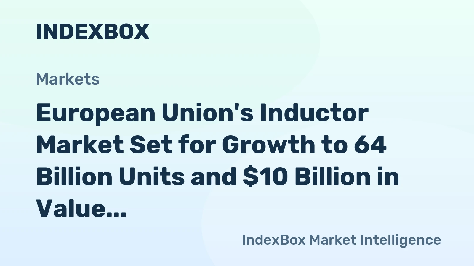 European Union's Inductor Market Set for Growth to 64 Billion Units and $10 Billion in Value