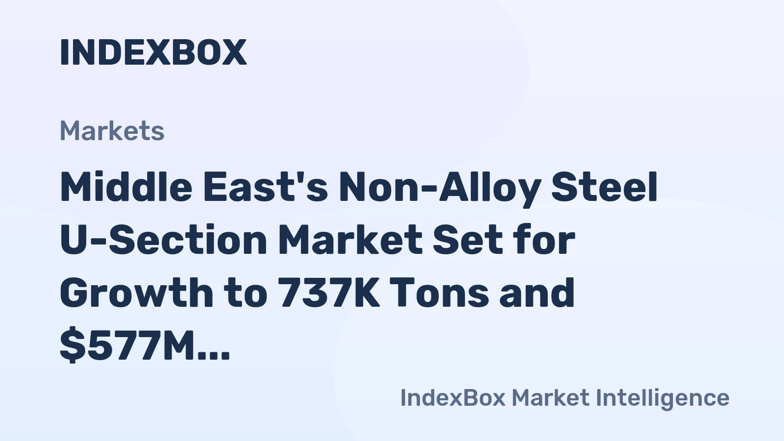 Middle East's Non-Alloy Steel U-Section Market Set for Growth to 737K Tons and $577M