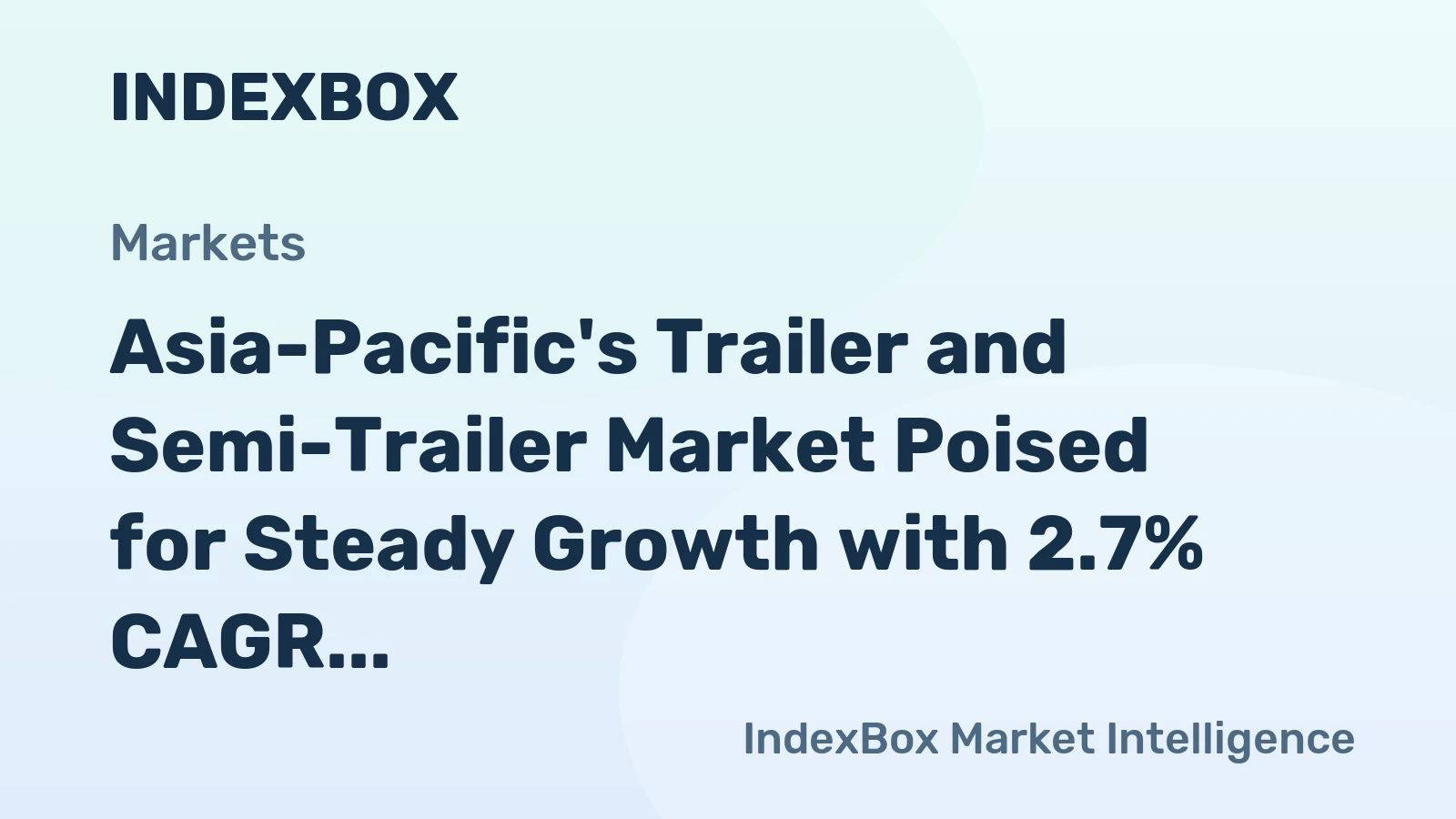 Asia-Pacific's Trailer and Semi-Trailer Market Poised for Steady Growth with 2.7% CAGR in Value
