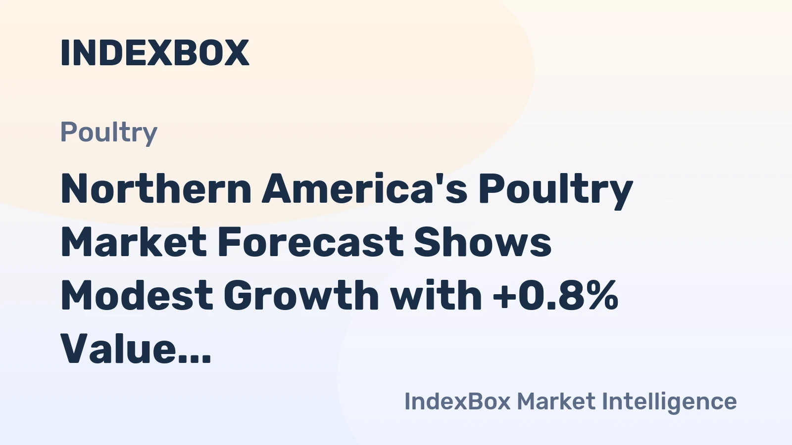 Northern America's Poultry Market Forecast Shows Modest Growth with +0.8% Value CAGR