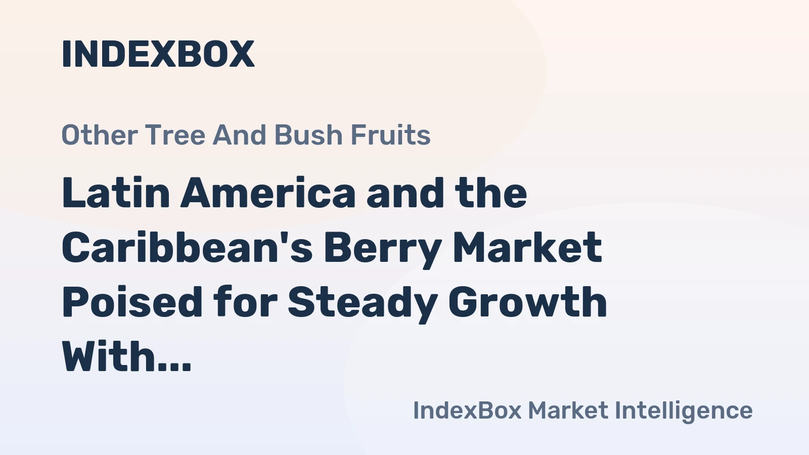 Latin America and the Caribbean's Berry Market Poised for Steady Growth With 4.1% CAGR in Value Through 2035