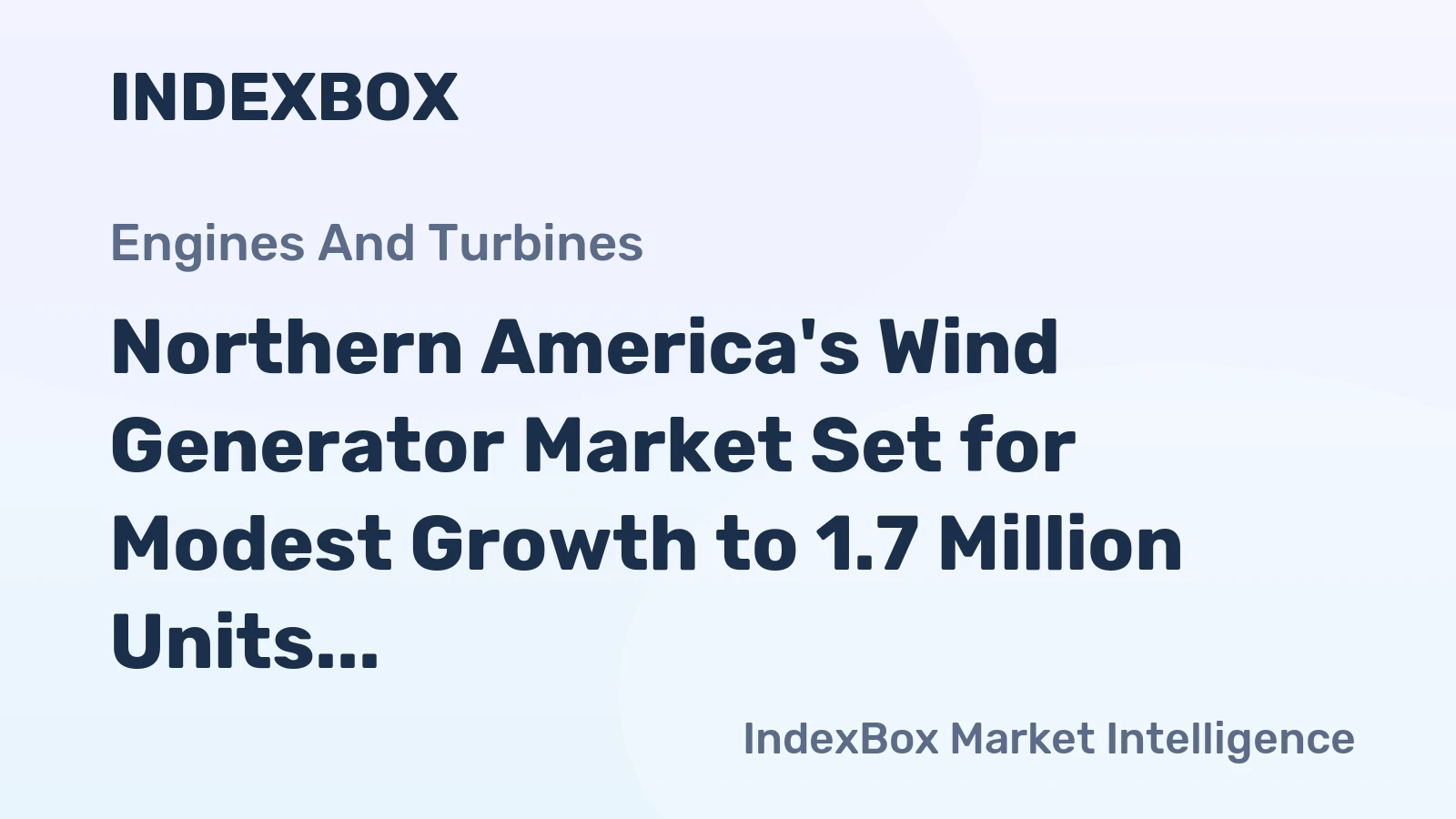 Northern America's Wind Generator Market Set for Modest Growth to 1.7 Million Units and $95.3 Billion