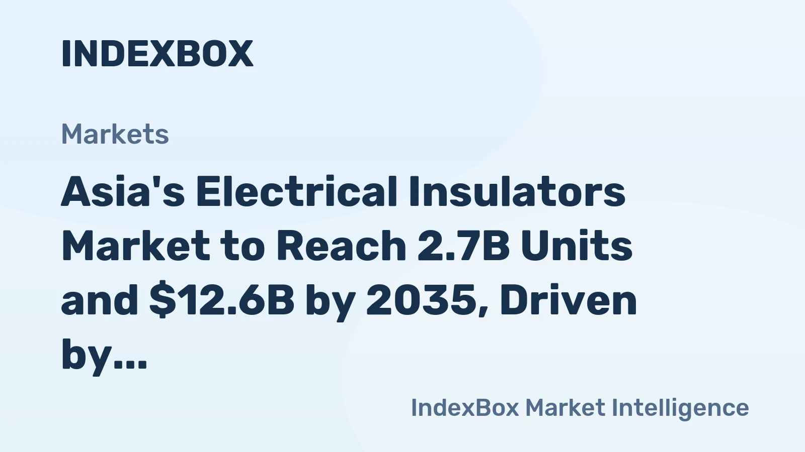 Asia's Electrical Insulators Market to Reach 2.7B Units and $12.6B by 2035, Driven by Demand Growth