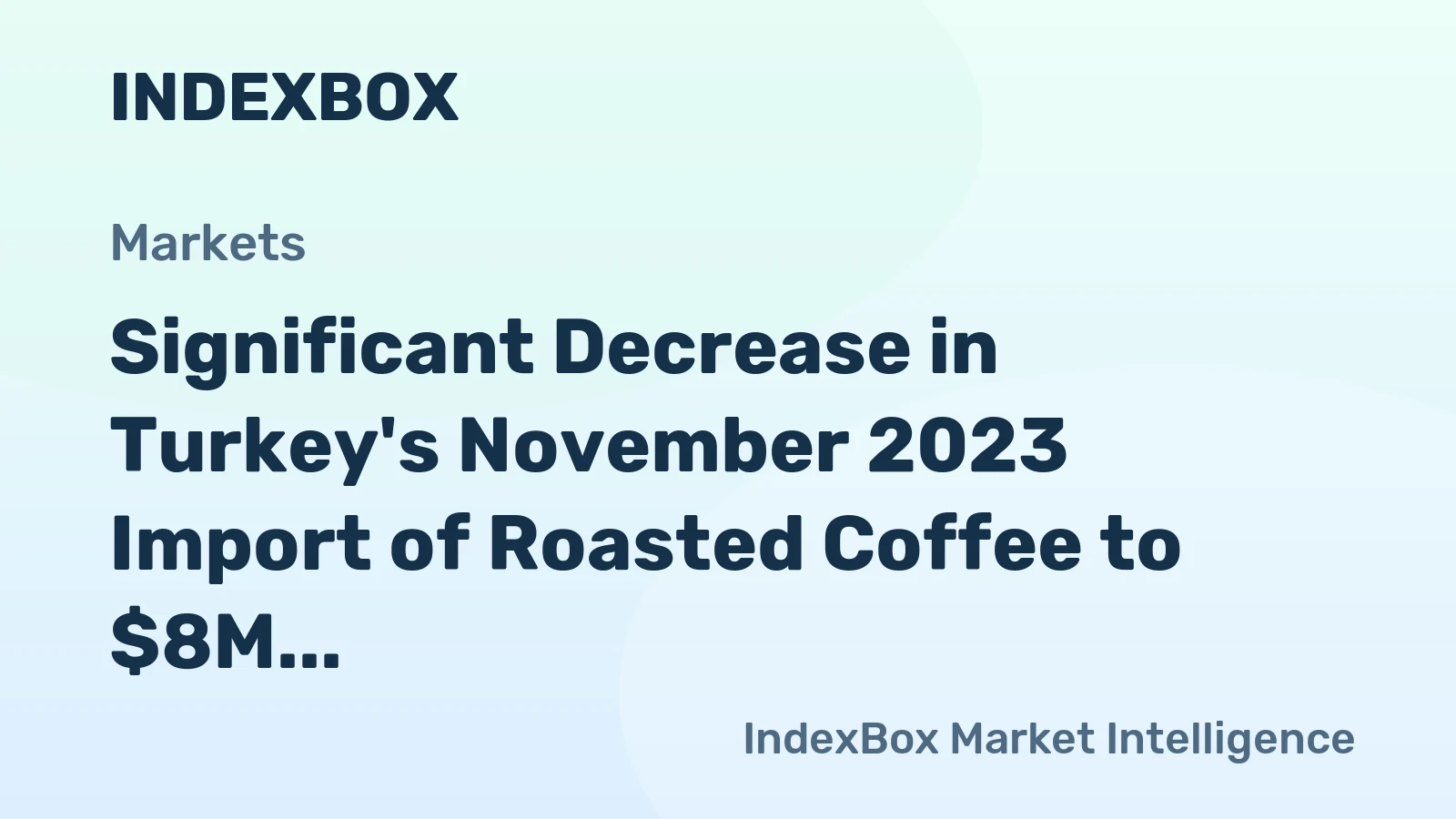 Significant Decrease in Turkey's November 2023 Import of Roasted Coffee to $8M