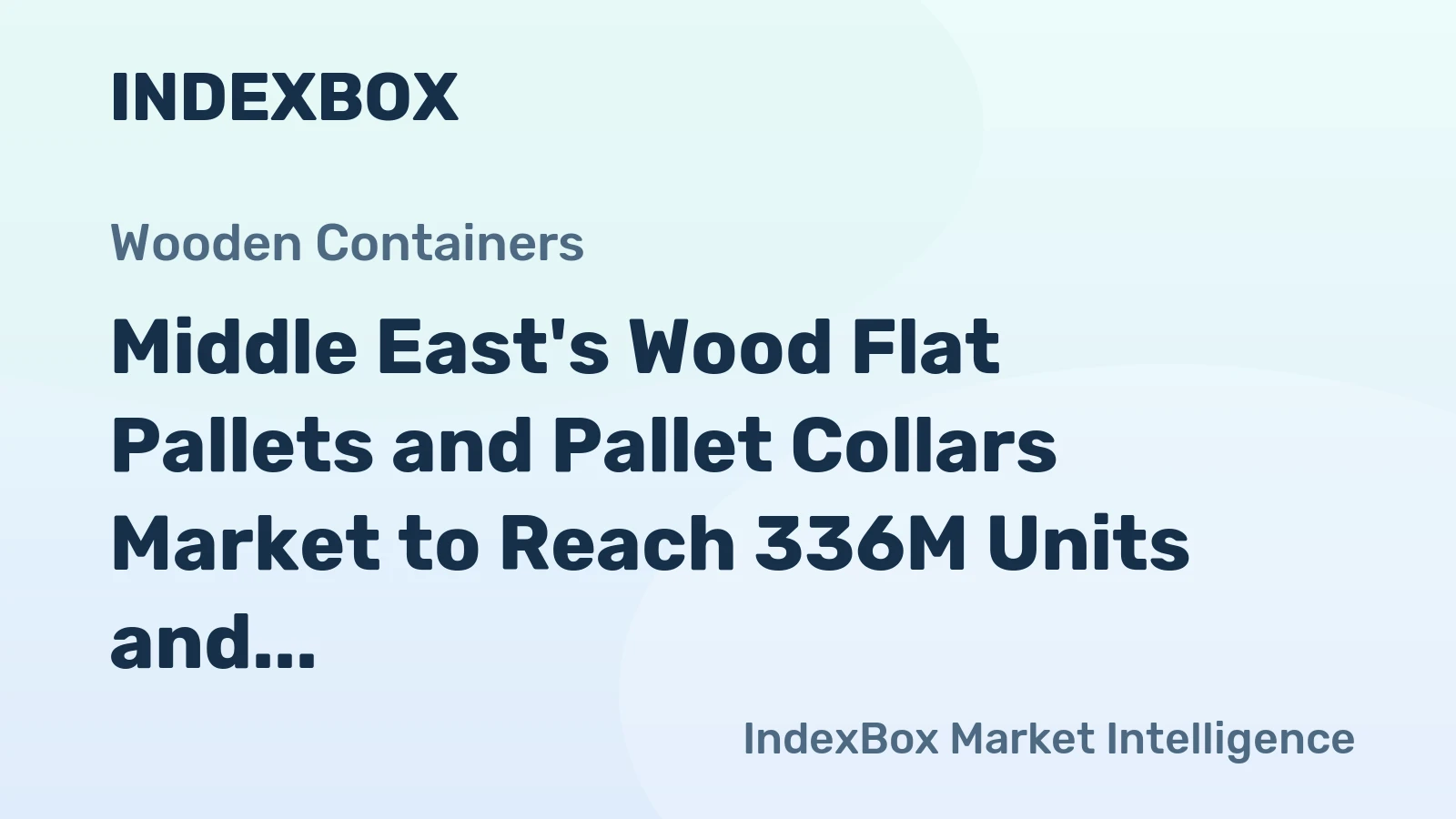 Middle East's Wood Flat Pallets and Pallet Collars Market to Reach 336M Units and $4.8B by 2035