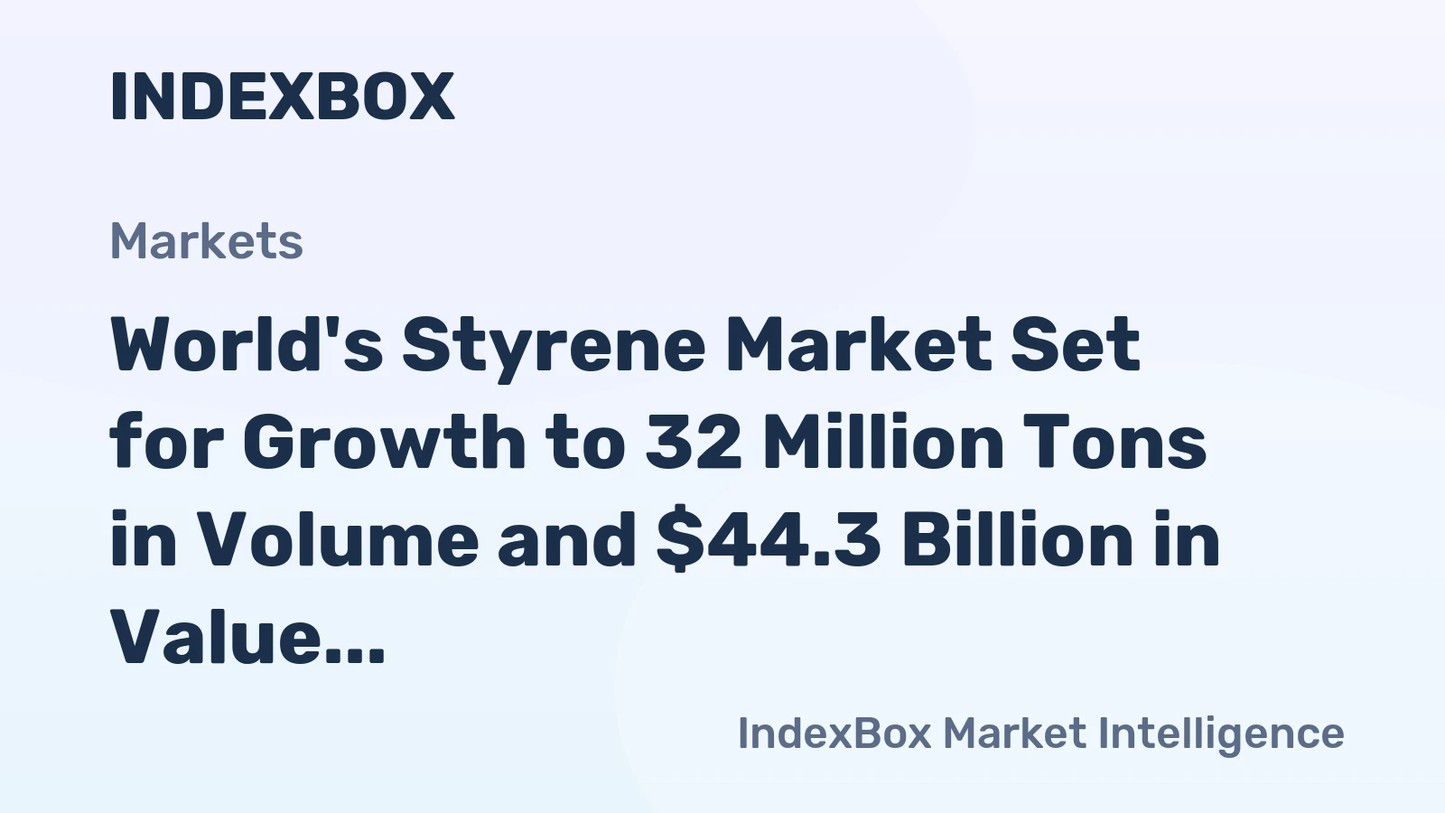 World's Styrene Market Set for Growth to 32 Million Tons in Volume and $44.3 Billion in Value