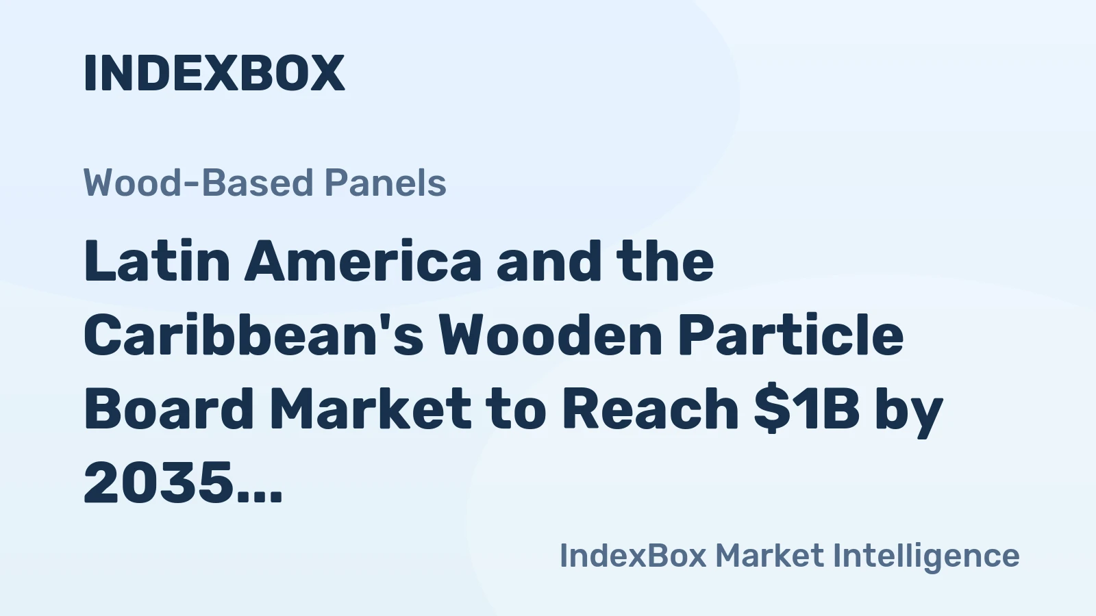 Latin America and the Caribbean's Wooden Particle Board Market to Reach $1B by 2035