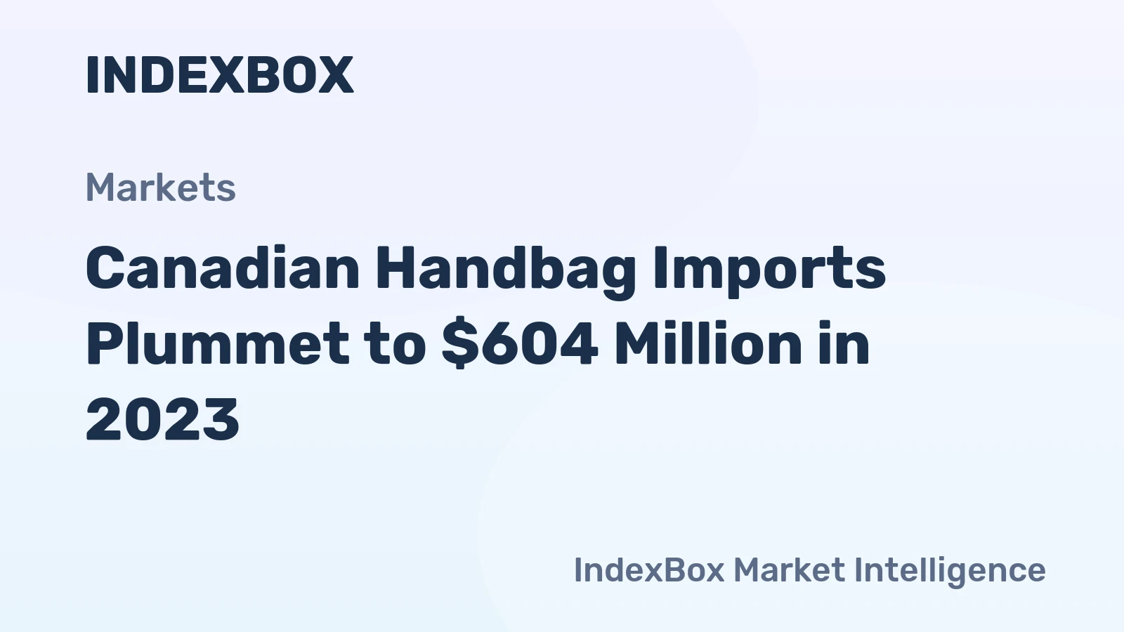 Canadian Handbag Imports Plummet to $604 Million in 2023