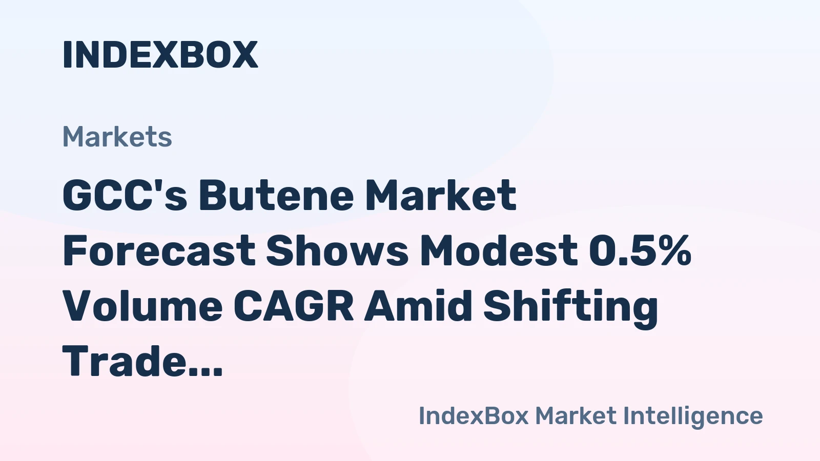 GCC's Butene Market Forecast Shows Modest 0.5% Volume CAGR Amid Shifting Trade Dynamics