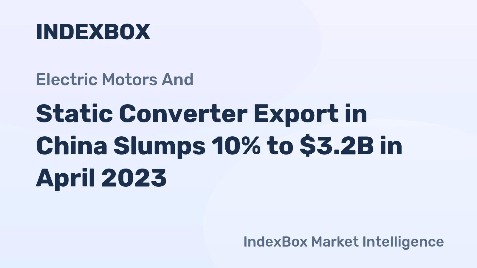 Static Converter Export in China Slumps 10% to $3.2B in April 2023