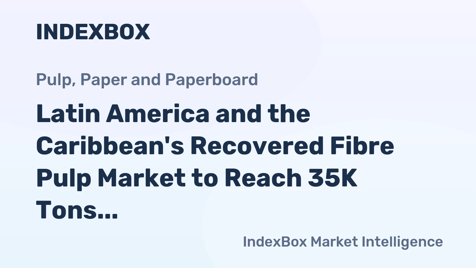 Latin America and the Caribbean's Recovered Fibre Pulp Market to Reach 35K Tons in Volume and $34M in Value by 2035