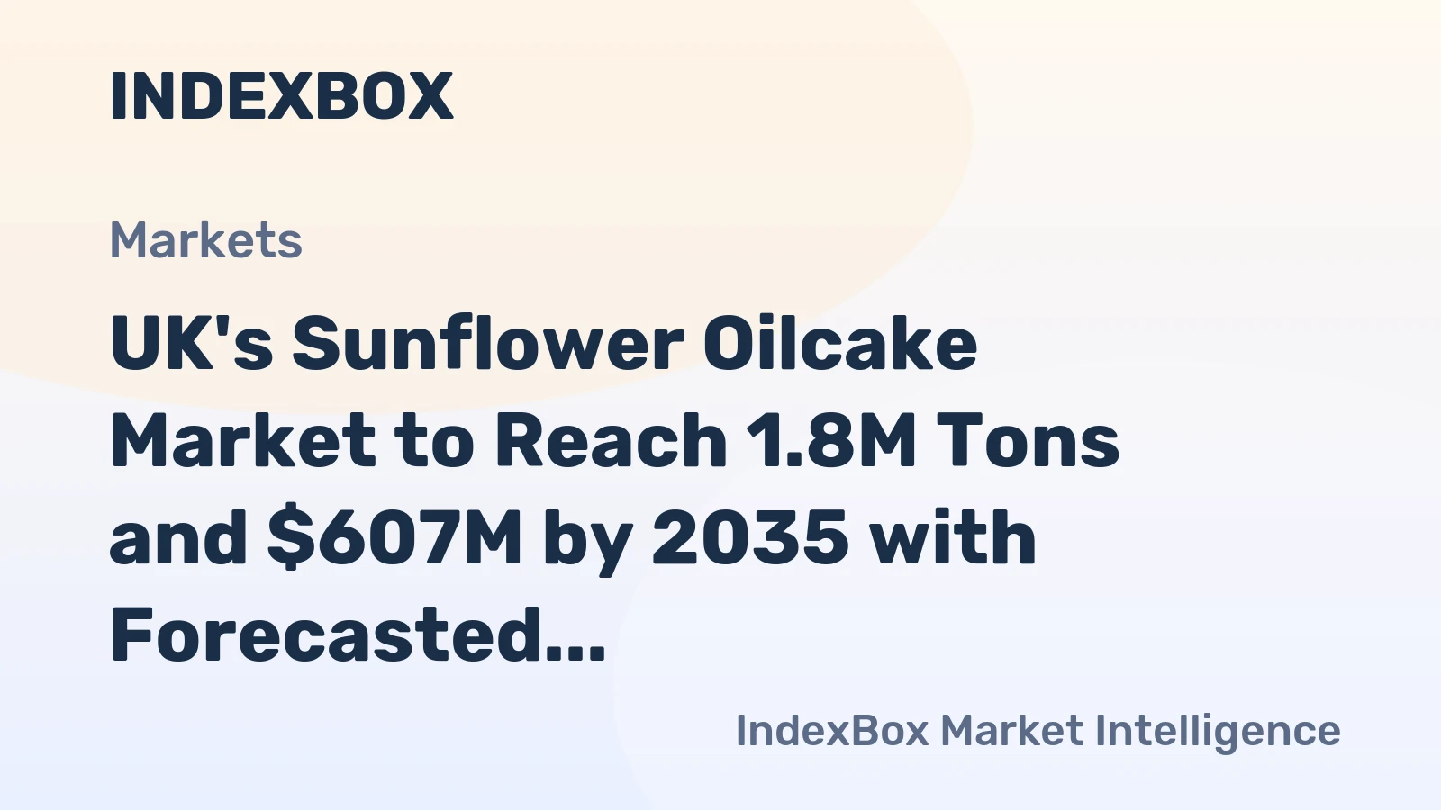 UK's Sunflower Oilcake Market to Reach 1.8M Tons and $607M by 2035 with Forecasted Growth Rates of +0.7% in Volume and +2.2% in Value