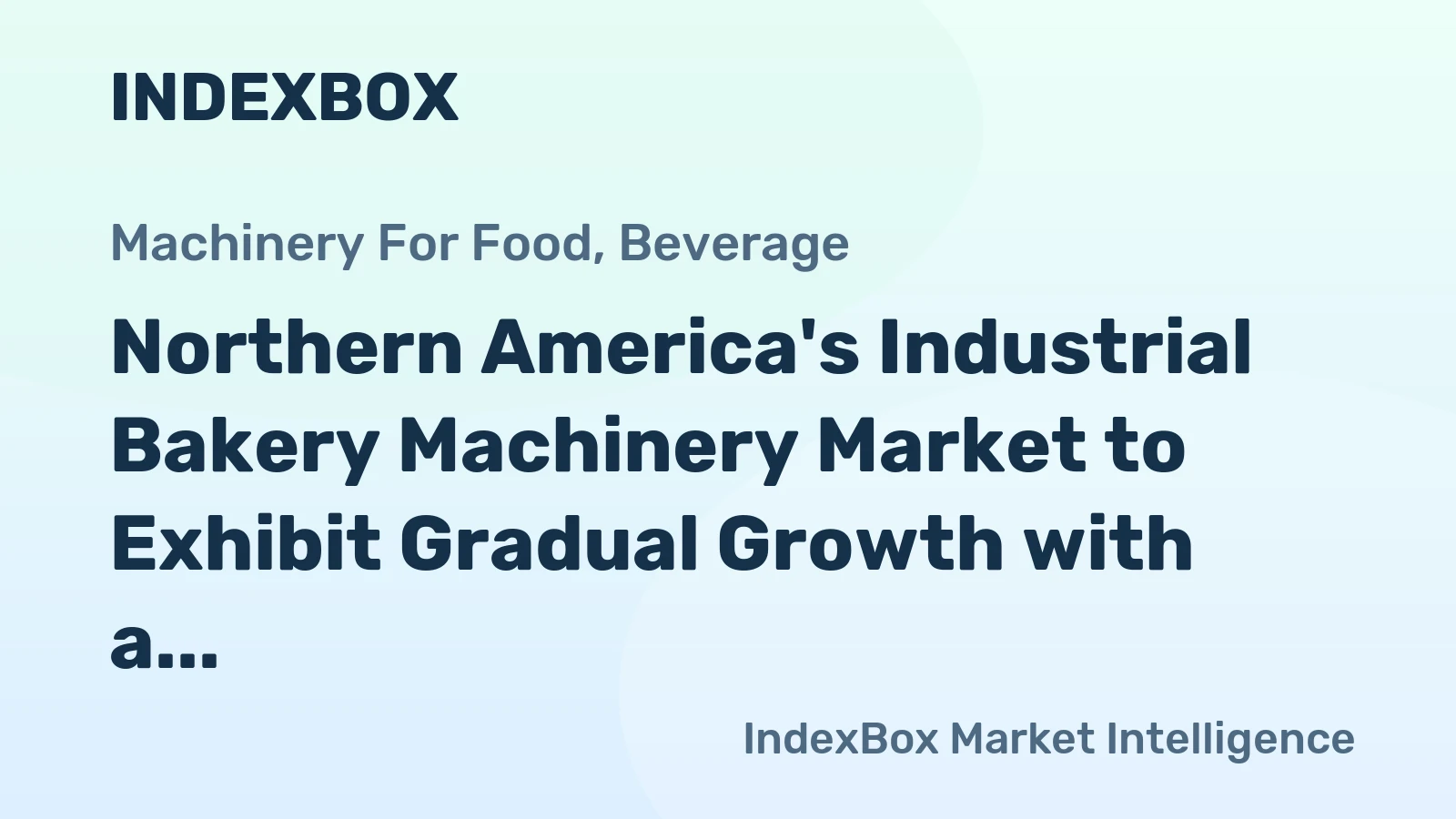 Northern America's Industrial Bakery Machinery Market to Exhibit Gradual Growth with a CAGR of +1.5% from 2024 to 2035
