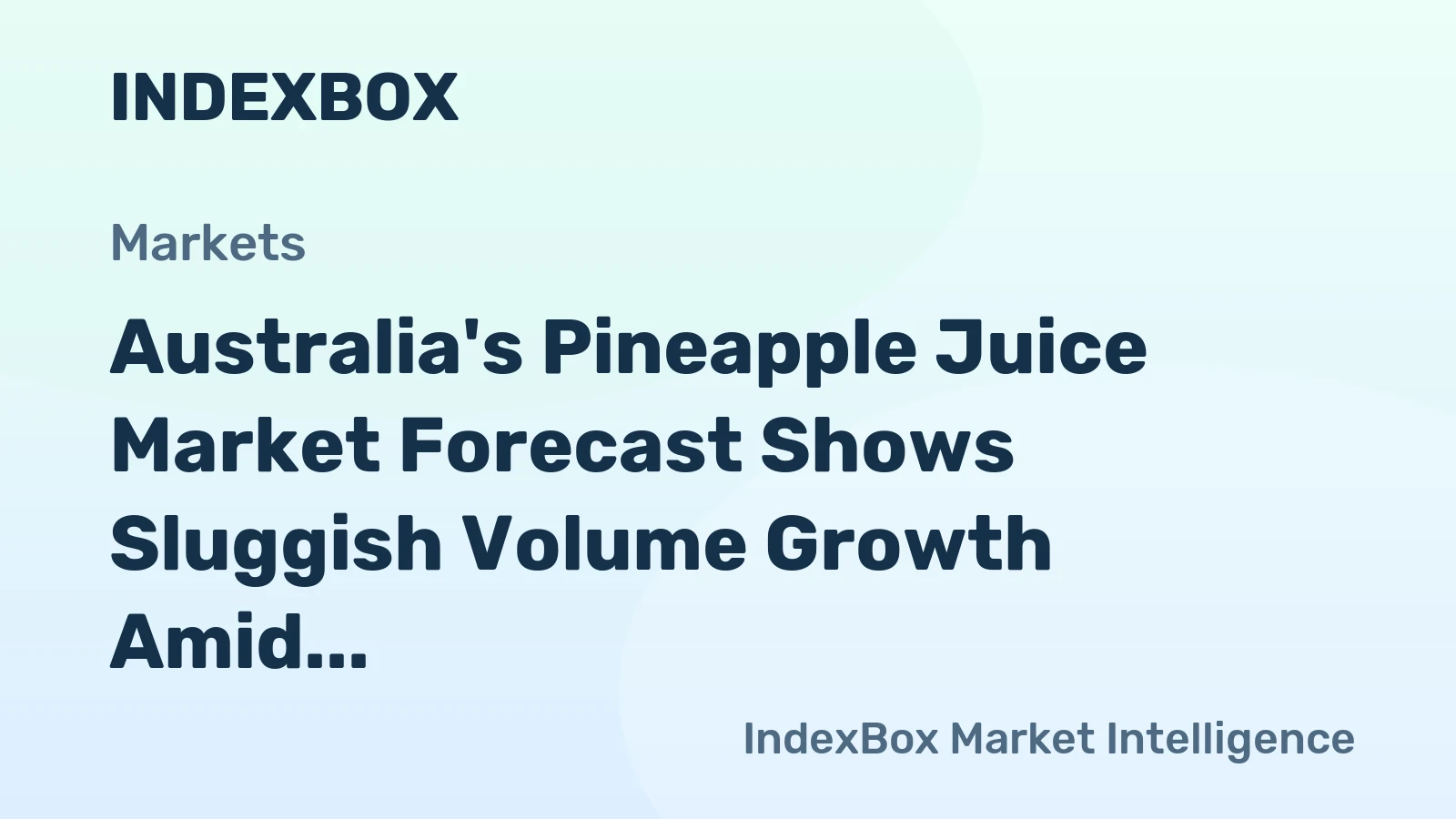 Australia's Pineapple Juice Market Forecast Shows Sluggish Volume Growth Amid Rising Value