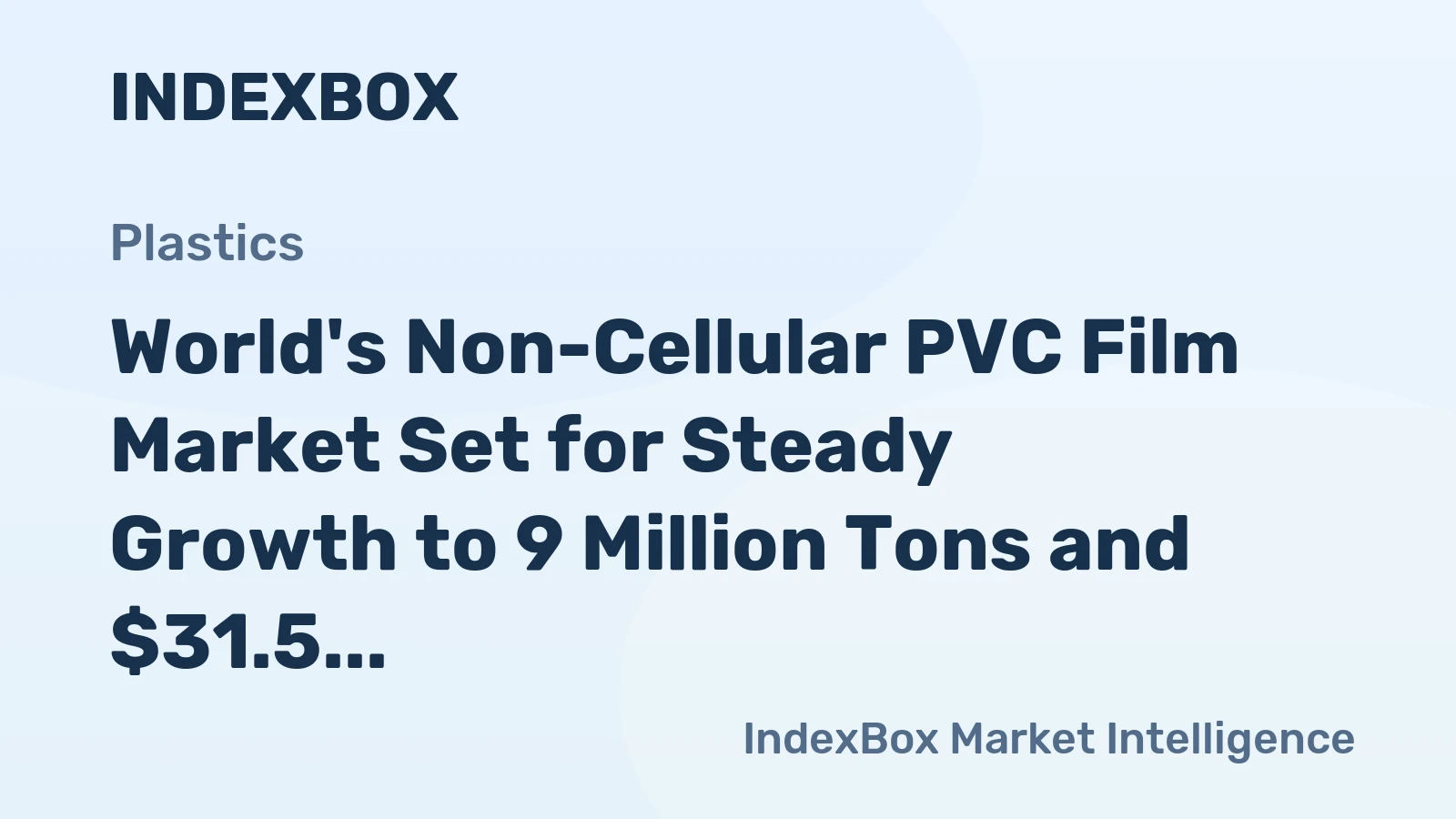 World's Non-Cellular PVC Film Market Set for Steady Growth to 9 Million Tons and $31.5 Billion