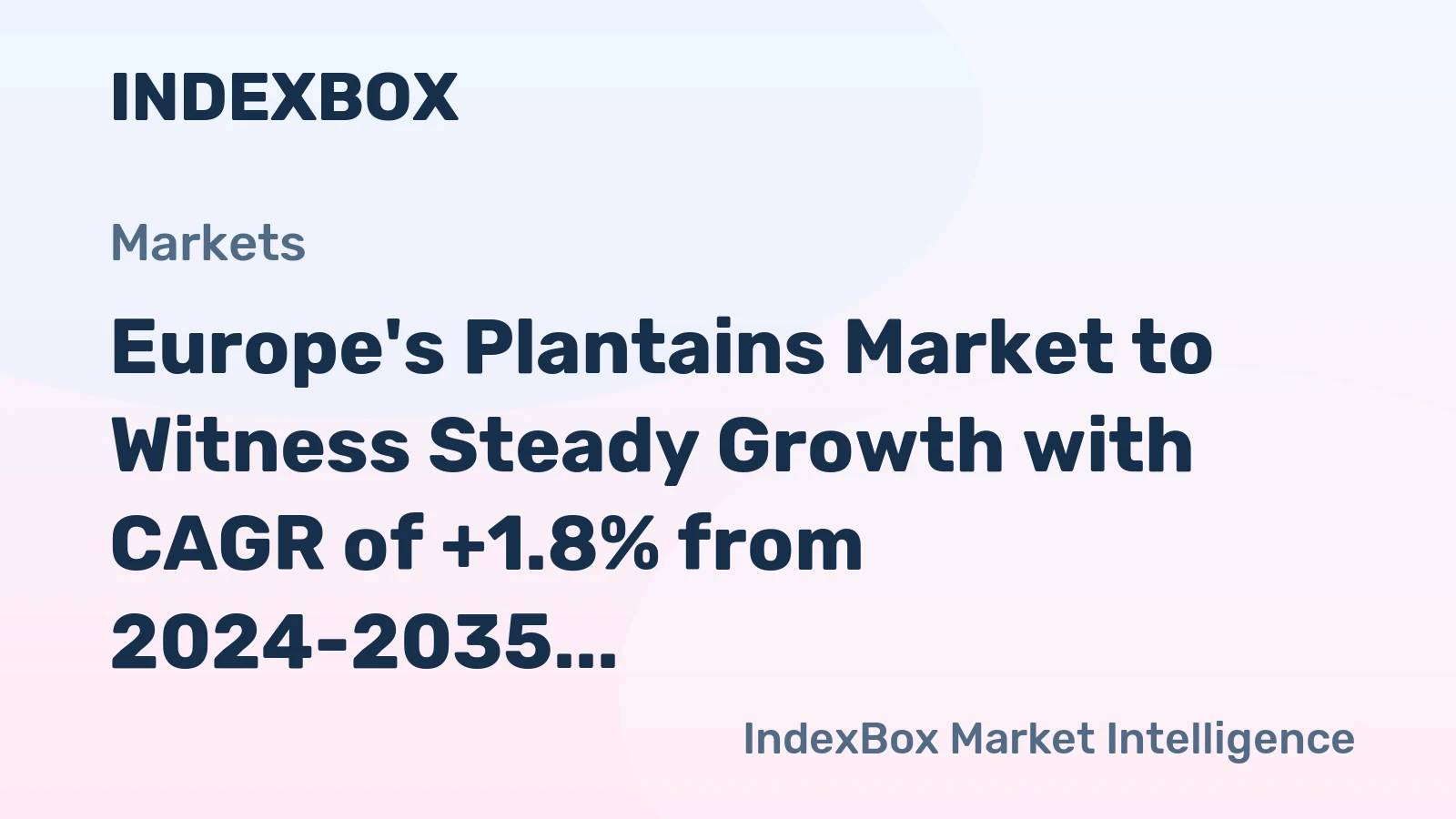 Europe's Plantains Market to Witness Steady Growth with CAGR of +1.8% from 2024-2035, Reaching $503M by 2035