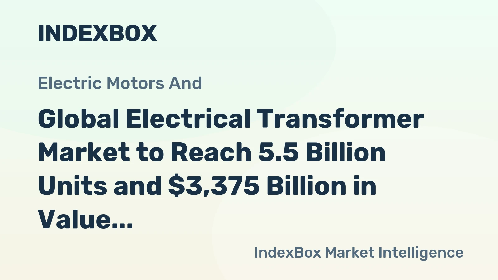 Global Electrical Transformer Market to Reach 5.5 Billion Units and $3,375 Billion in Value