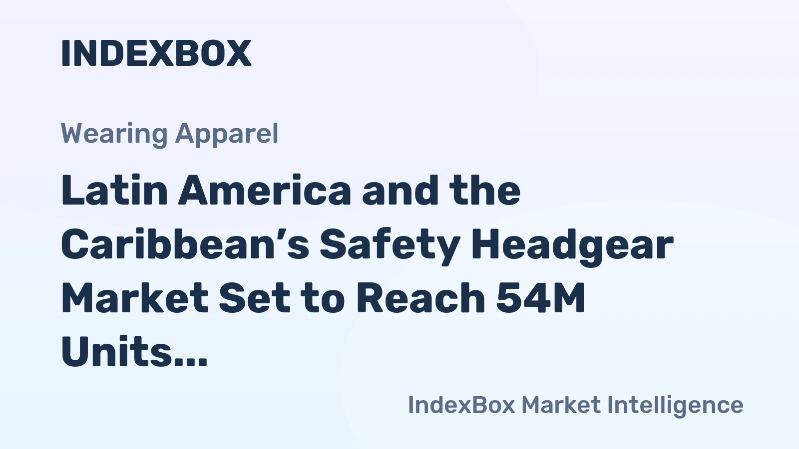 Latin America and the Caribbean’s Safety Headgear Market Set to Reach 54M Units Valued at $657M