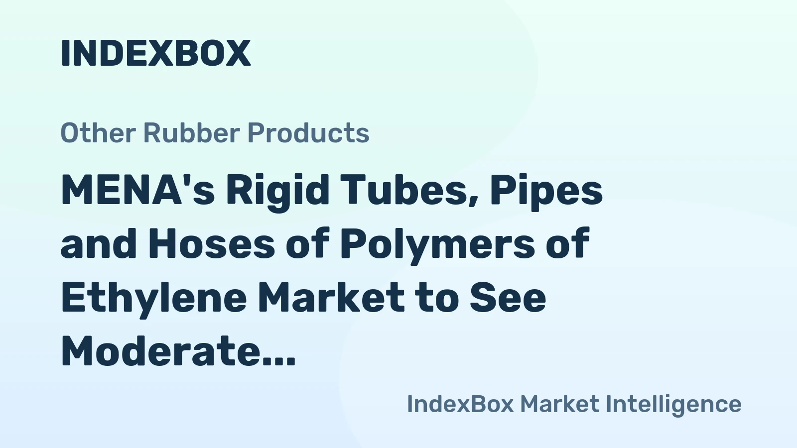 MENA's Rigid Tubes, Pipes and Hoses of Polymers of Ethylene Market to See Moderate Growth with CAGR of +1.6% Through 2035