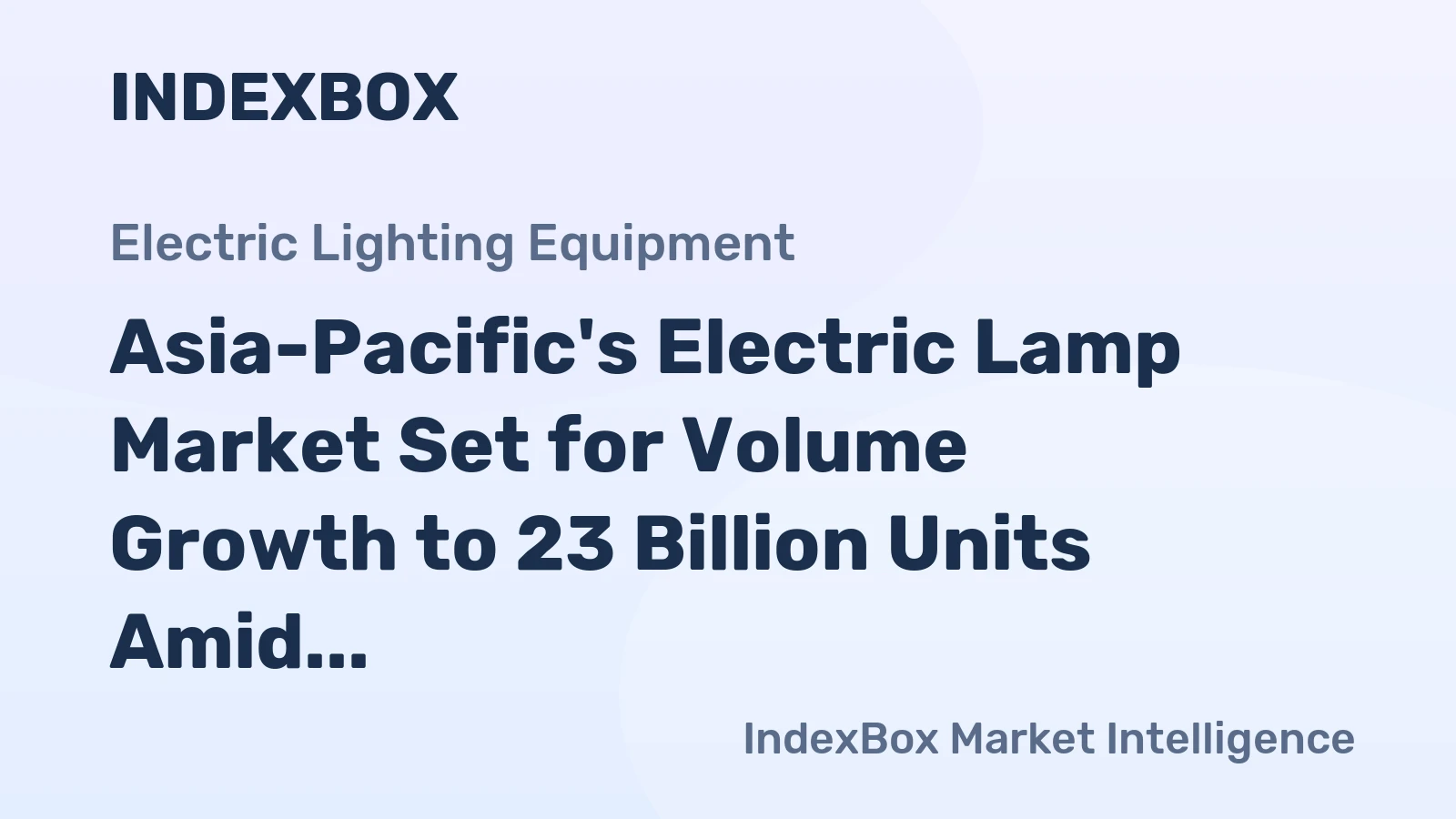 Asia-Pacific's Electric Lamp Market Set for Volume Growth to 23 Billion Units Amid Value Decline
