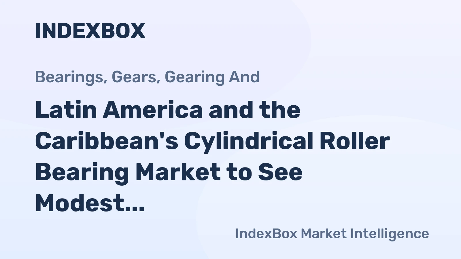 Latin America and the Caribbean's Cylindrical Roller Bearing Market to See Modest Growth with a 1.4% Value CAGR