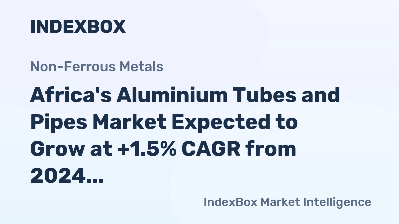 Africa's Aluminium Tubes and Pipes Market Expected to Grow at +1.5% CAGR from 2024 to 2035