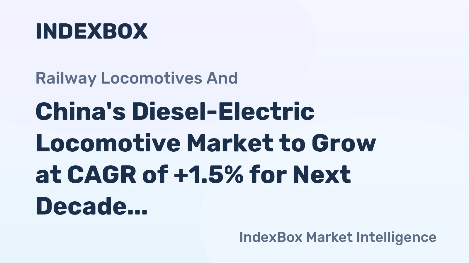 China's Diesel-Electric Locomotive Market to Grow at CAGR of +1.5% for Next Decade, Reaching $987M by 2035