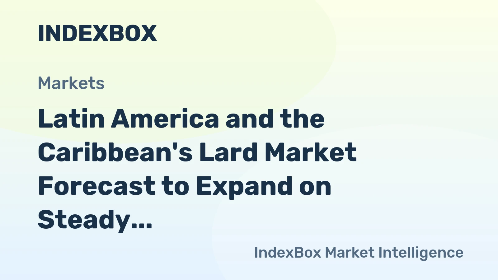 Latin America and the Caribbean's Lard Market Forecast to Expand on Steady Demand