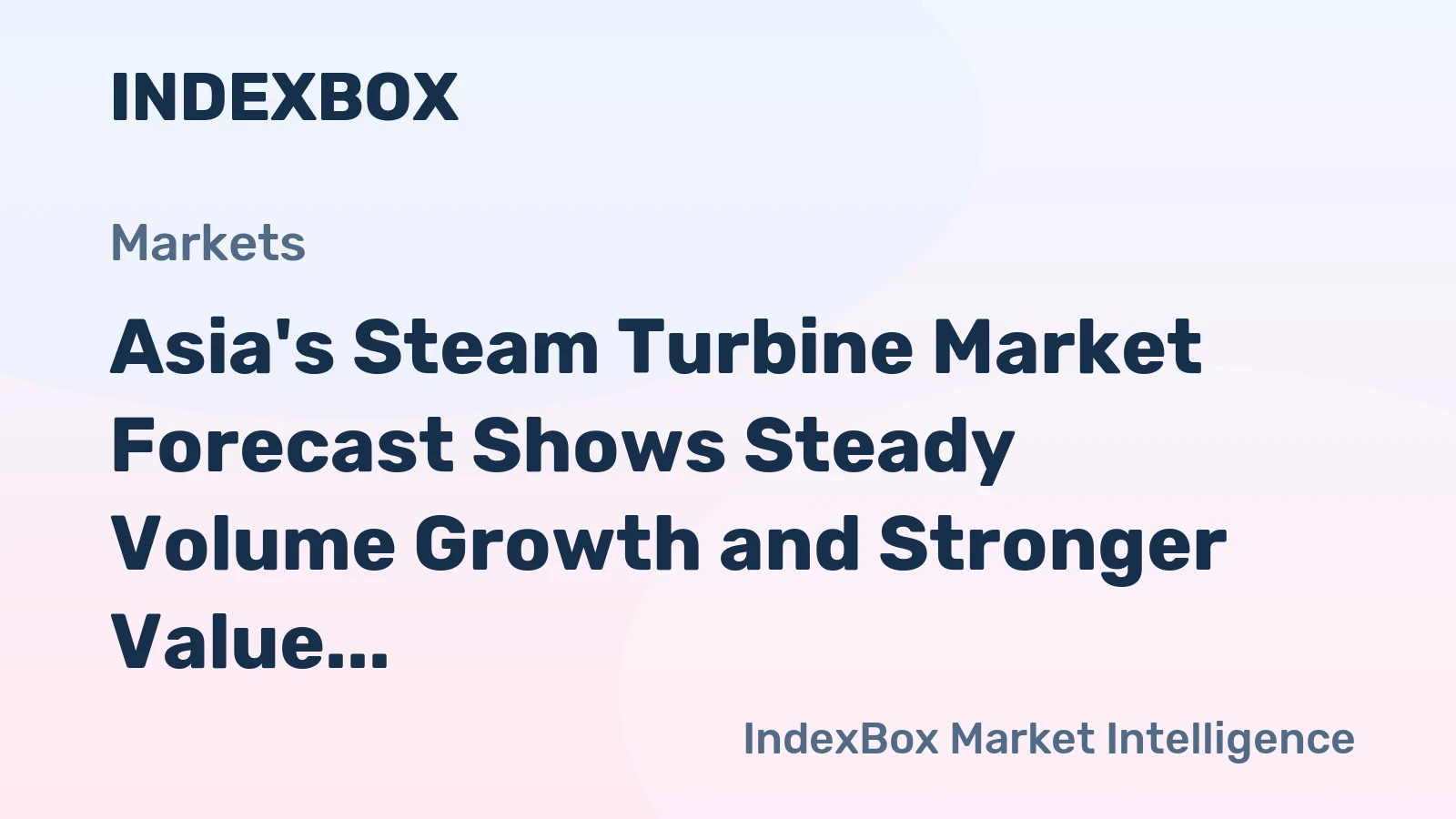 Asia's Steam Turbine Market Forecast Shows Steady Volume Growth and Stronger Value Expansion