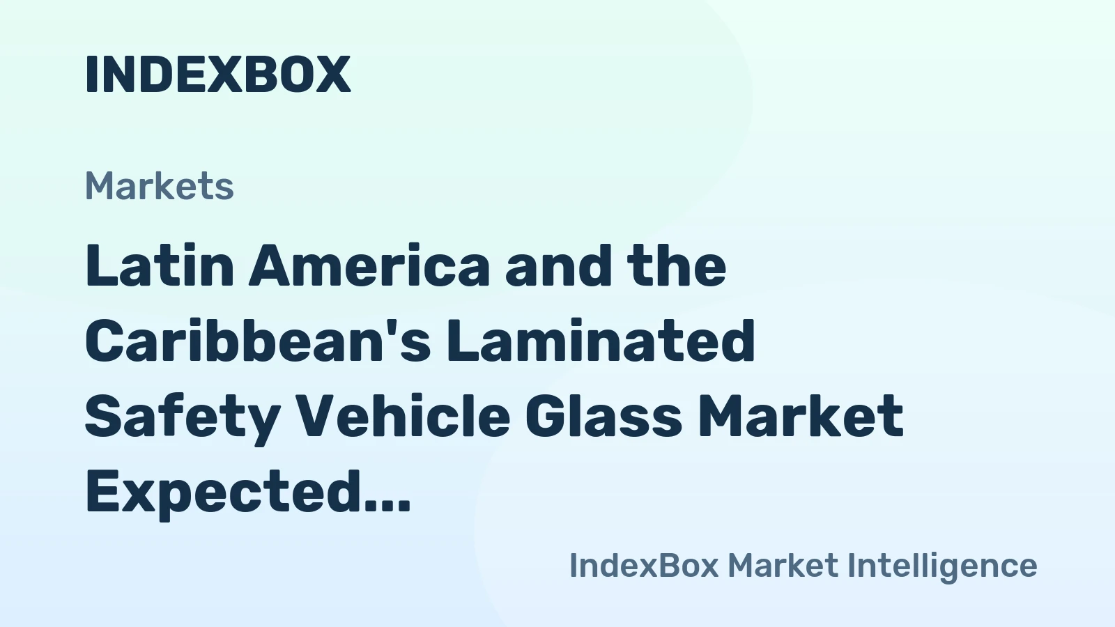 Latin America and the Caribbean's Laminated Safety Vehicle Glass Market Expected to Reach $2B by 2035