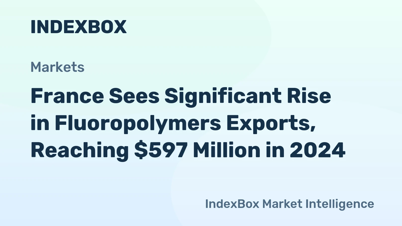 France Sees Significant Rise in Fluoropolymers Exports, Reaching $597 Million in 2024