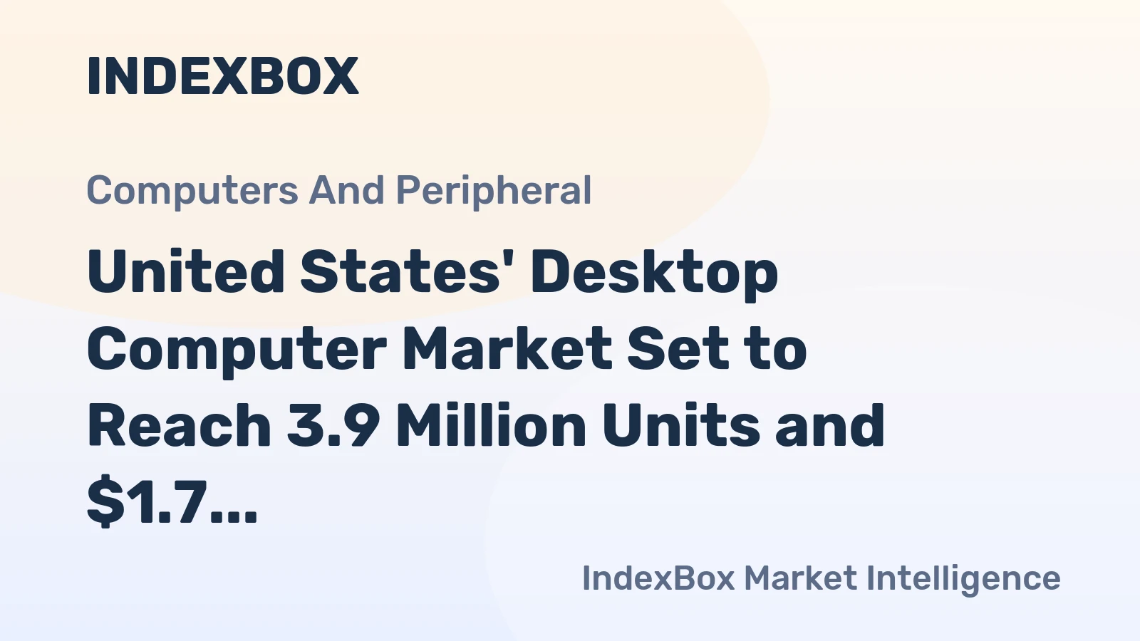 United States' Desktop Computer Market Set to Reach 3.9 Million Units and $1.7 Billion in Value