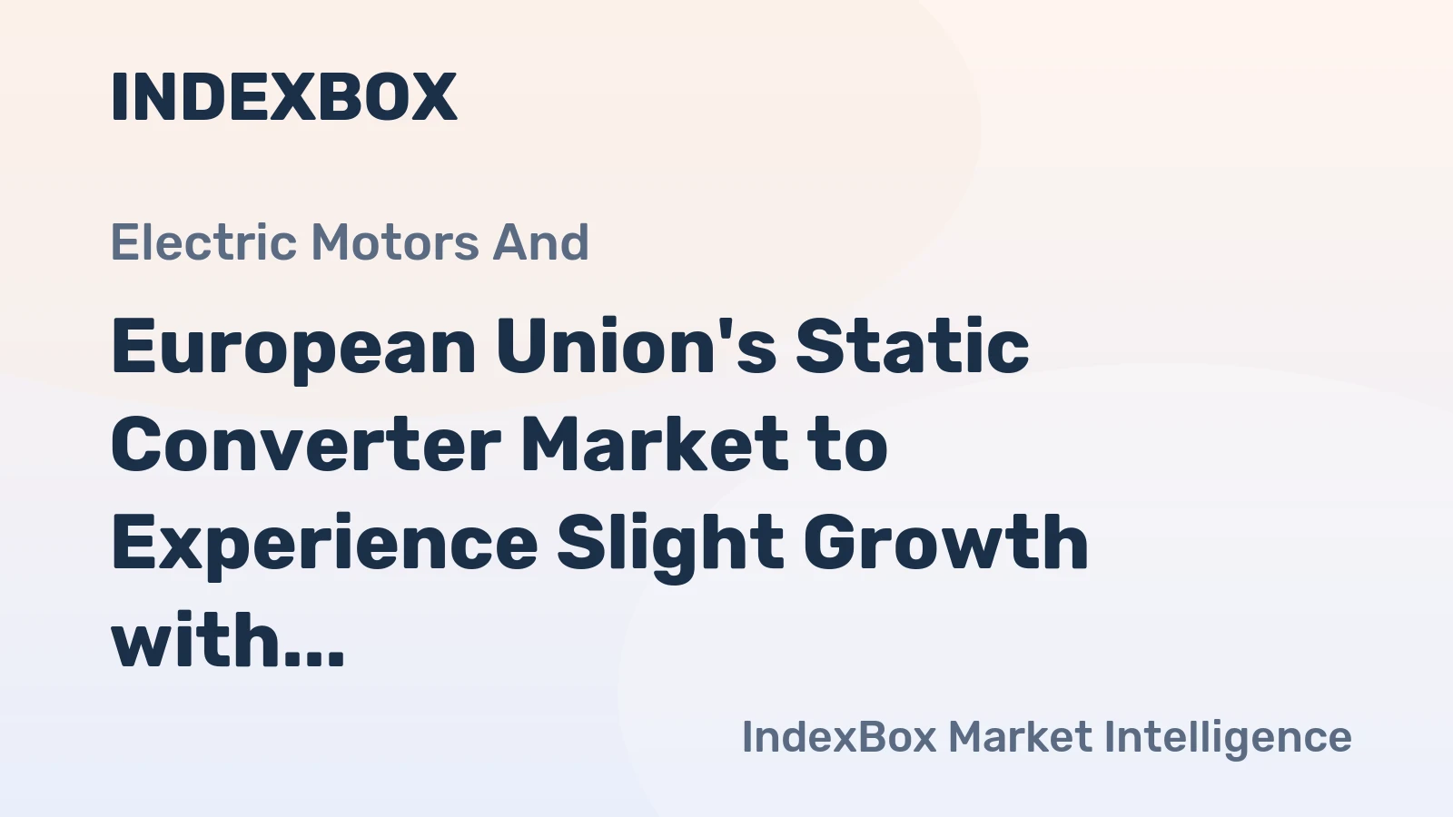 European Union's Static Converter Market to Experience Slight Growth with a CAGR of +0.4% Over the Next Decade