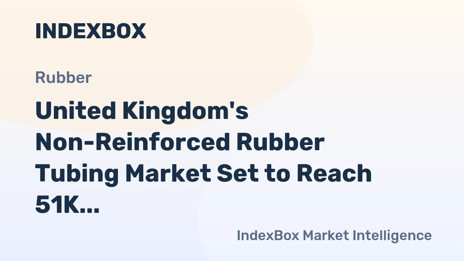 United Kingdom's Non-Reinforced Rubber Tubing Market Set to Reach 51K Tons and $1.1 Billion