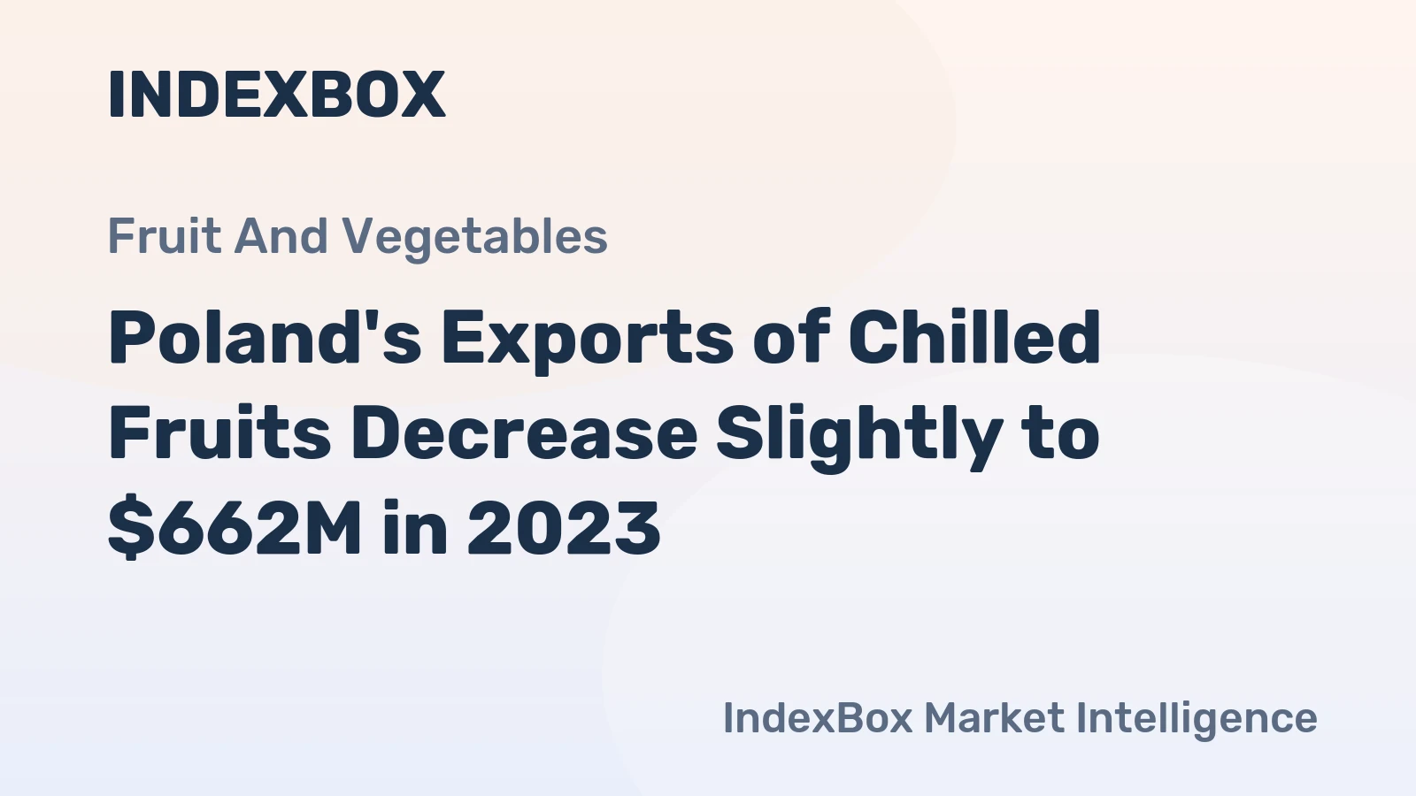 Poland's Exports of Chilled Fruits Decrease Slightly to $662M in 2023