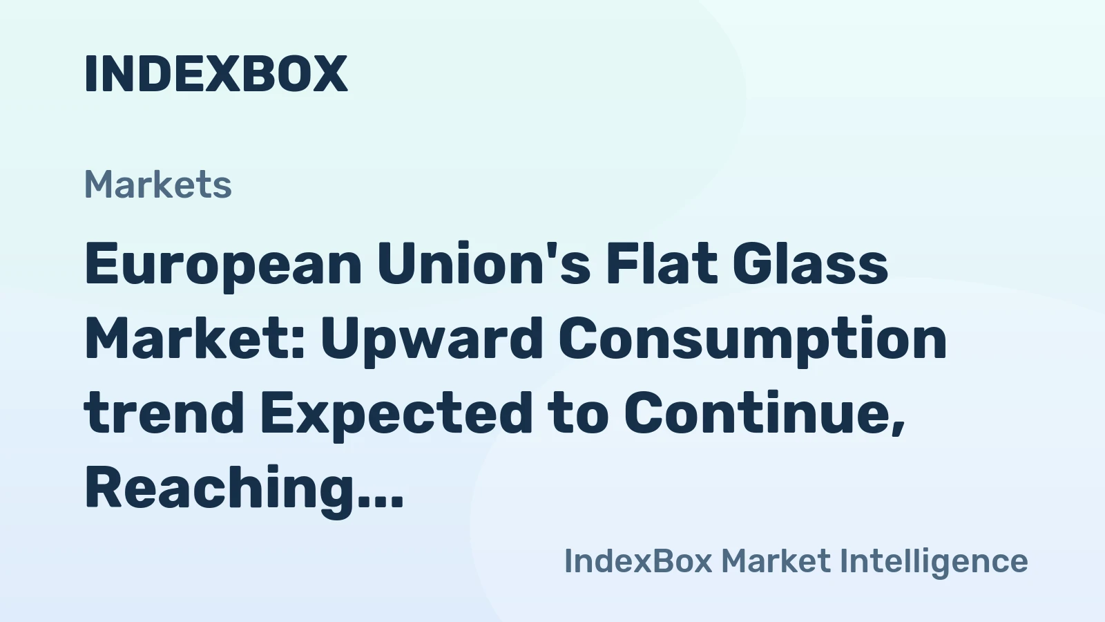 European Union's Flat Glass Market: Upward Consumption trend Expected to Continue, Reaching 515M Square Meters by 2035