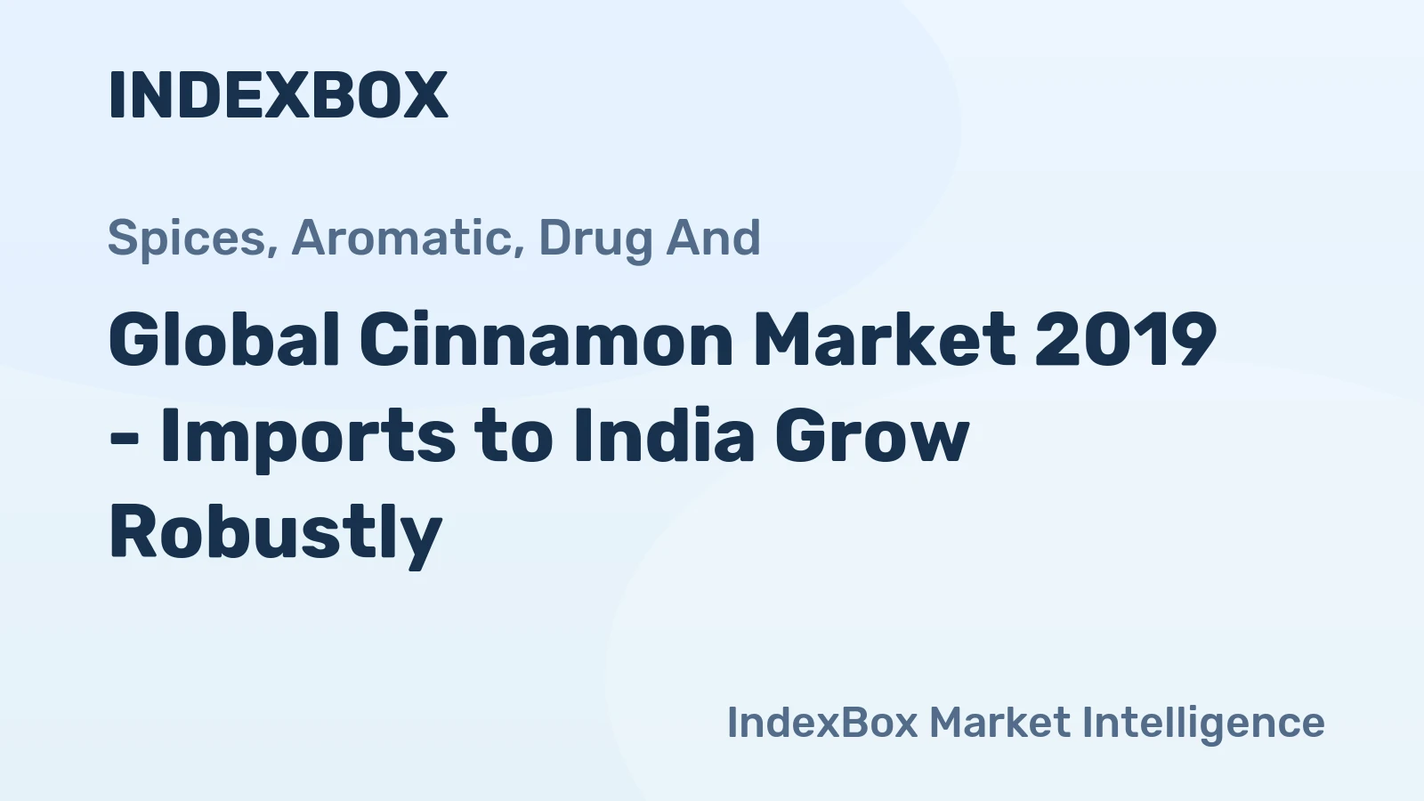 Global Cinnamon Market 2019 - Imports to India Grow Robustly