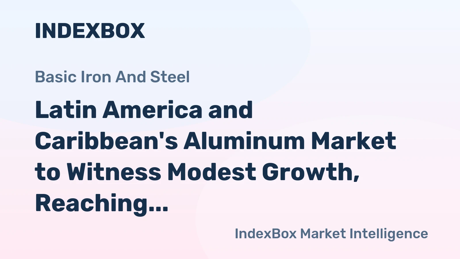 Latin America and Caribbean's Aluminum Market to Witness Modest Growth, Reaching 1.9M Tons and $6.1B in Value by 2035