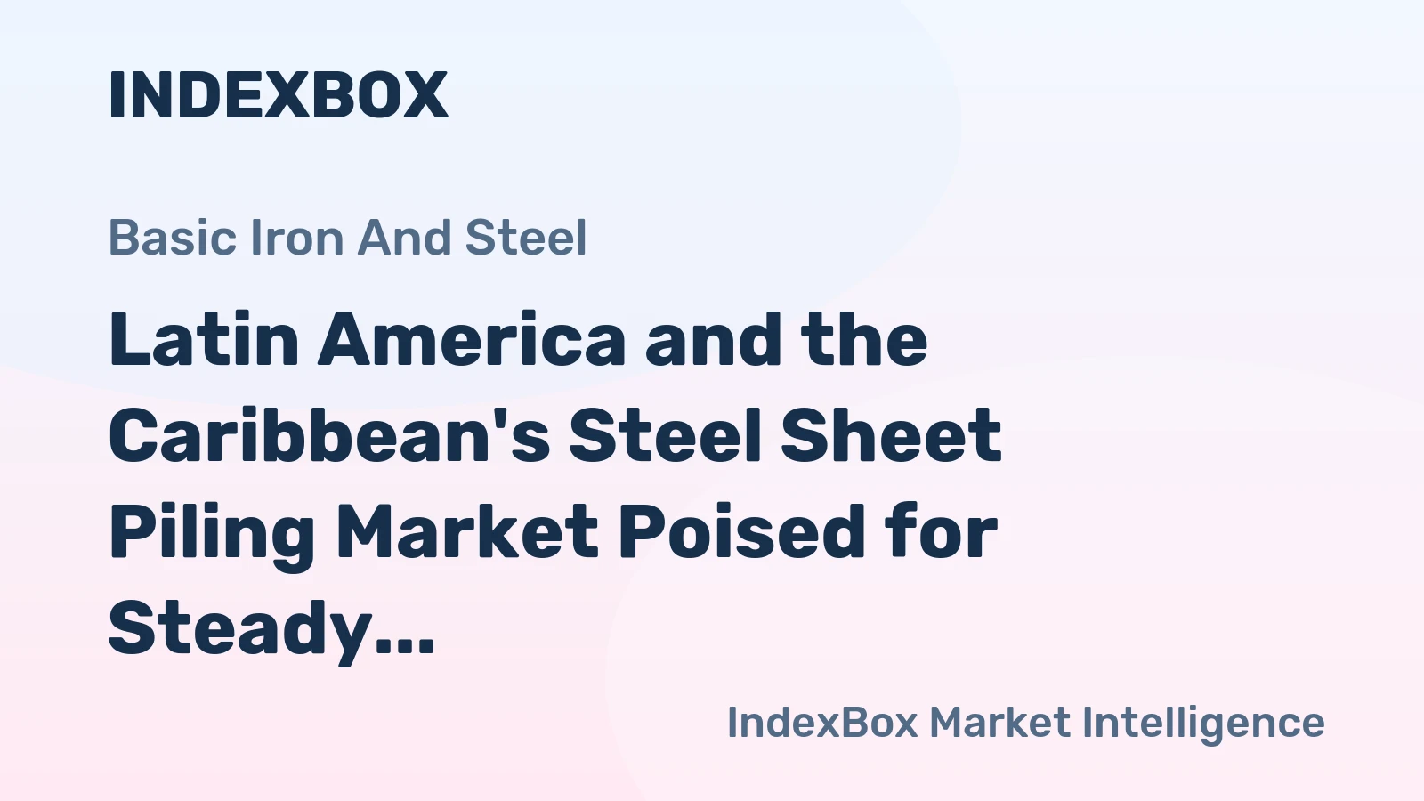 Latin America and the Caribbean's Steel Sheet Piling Market Poised for Steady Growth with a 2.1% CAGR