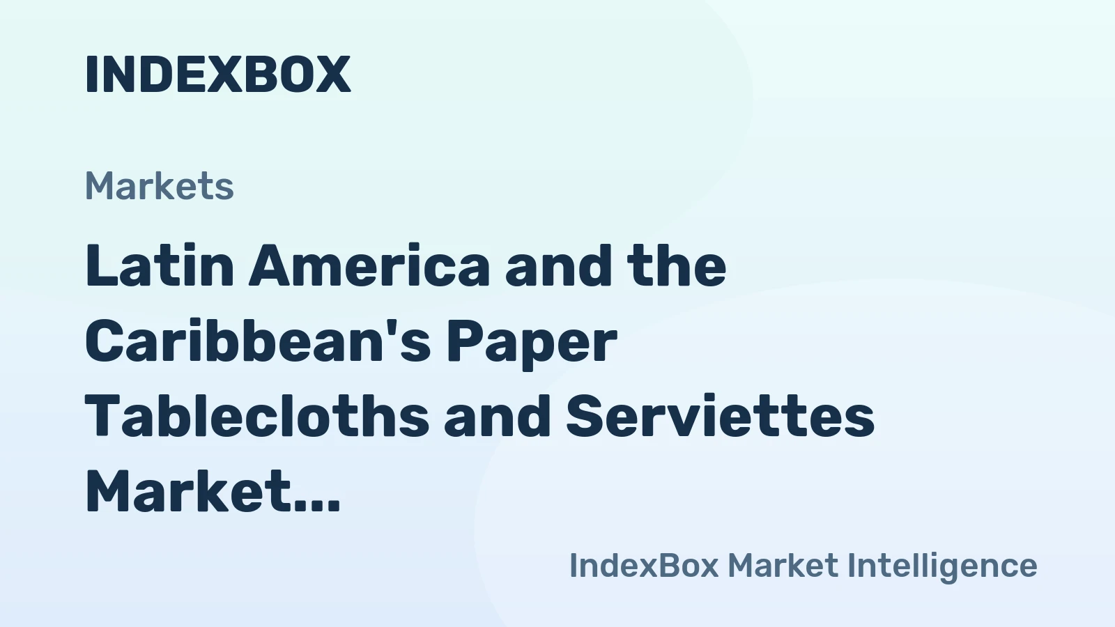 Latin America and the Caribbean's Paper Tablecloths and Serviettes Market to Witness Slow but Steady Growth with a CAGR of +1.5%