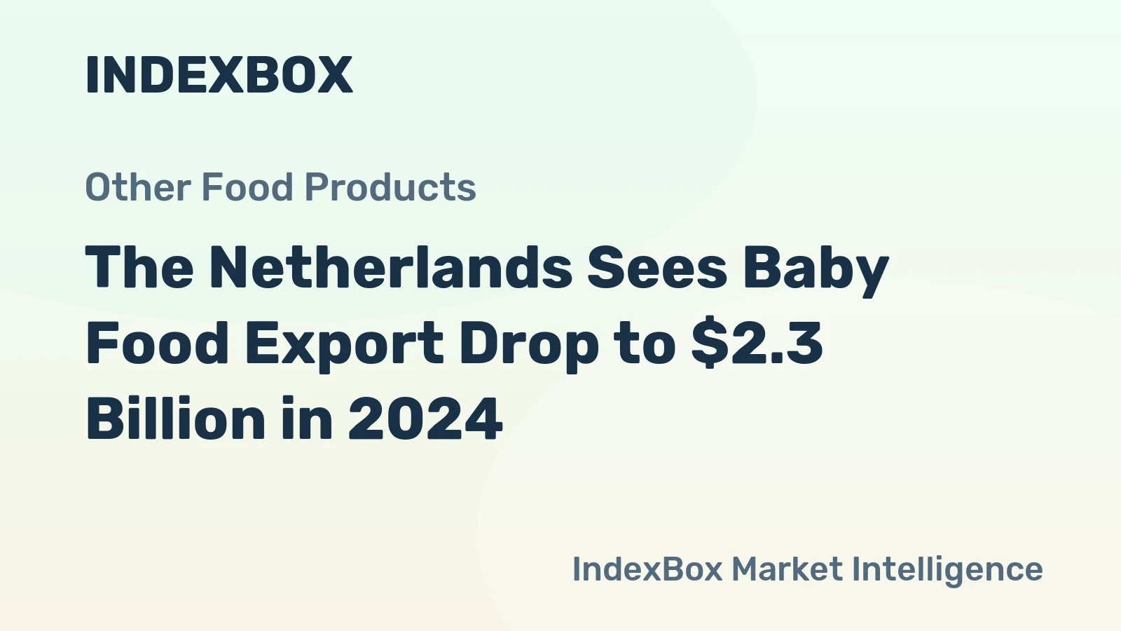 The Netherlands Sees Baby Food Export Drop to $2.3 Billion in 2024